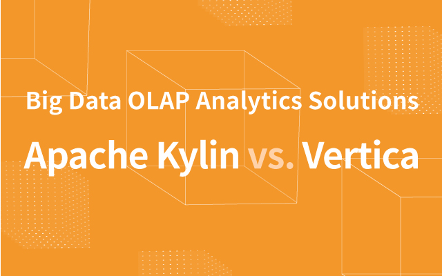 Apache Kylin vs. Vertica for Big Data OLAP Analytics