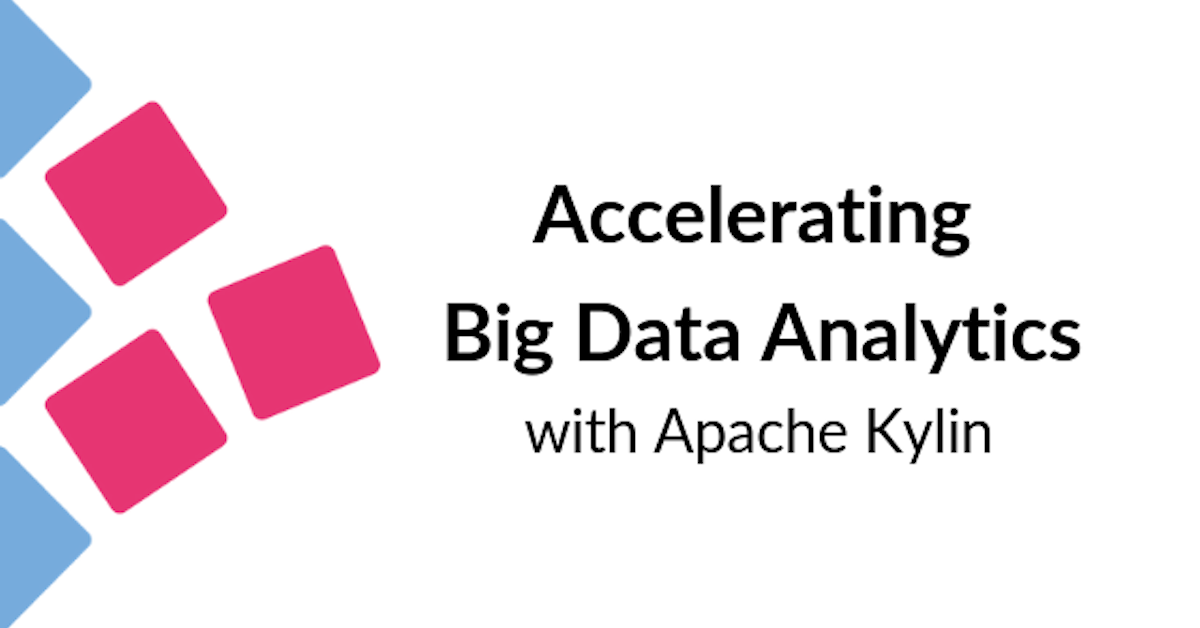 Accelerating Big Data Analytics with Apache Kylin | Kyligence